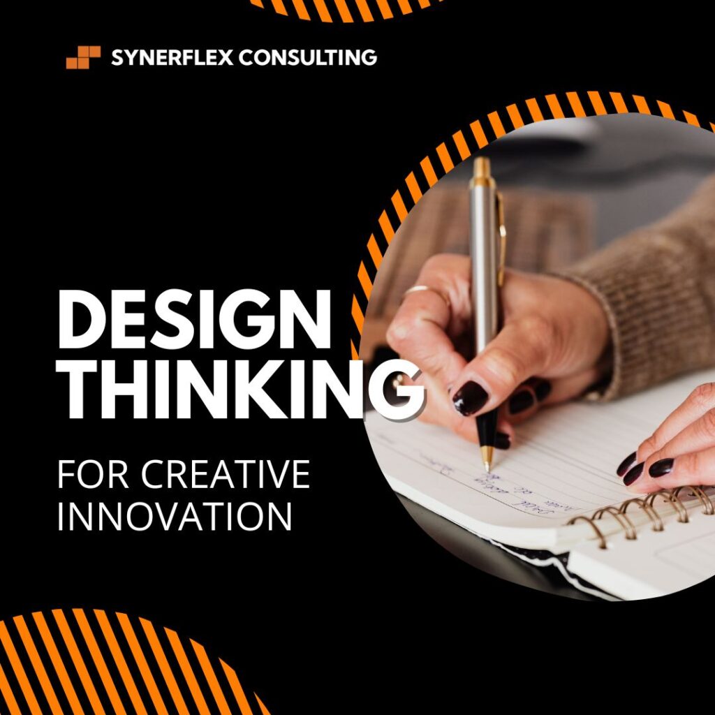 Design Thinking For Creative Innovation - Synerflex Consulting